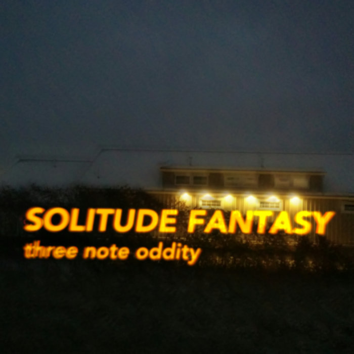 SOLITUDE FANTASY | three note oddity