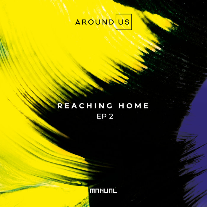 Reaching Home EP 2 | Around Us | Manual Music