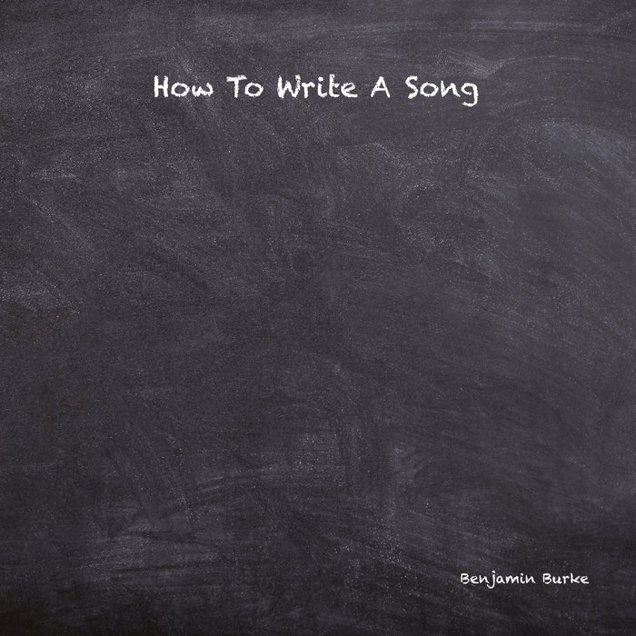 How To Write A Song | Benjamin Burke
