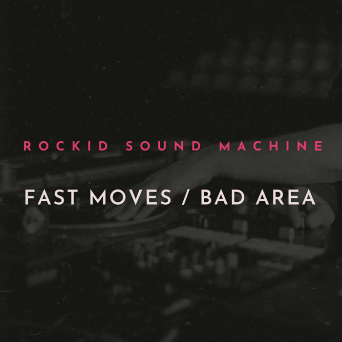 Fast Moves / Bad Area | Rockid Sound Machine