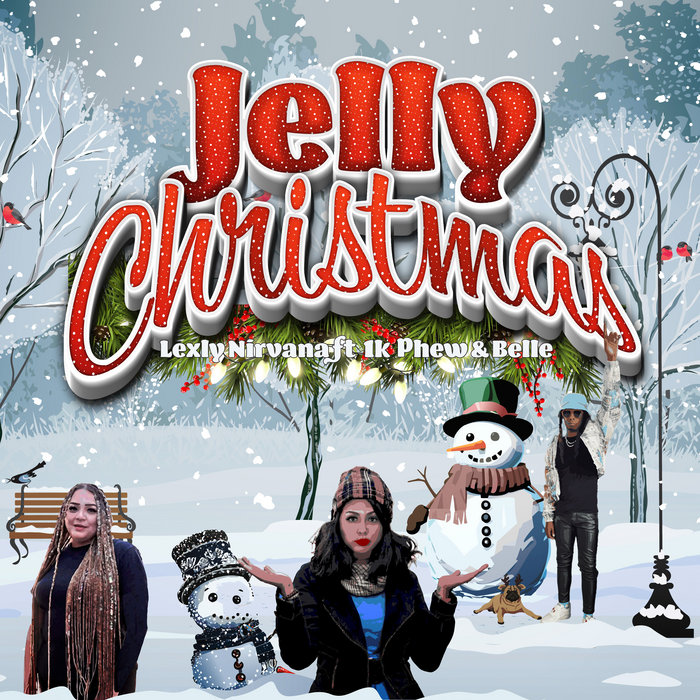 Jelly Christmas | Lexly Nirvana ft 1K Phew & Belle | Lexly Nirvana