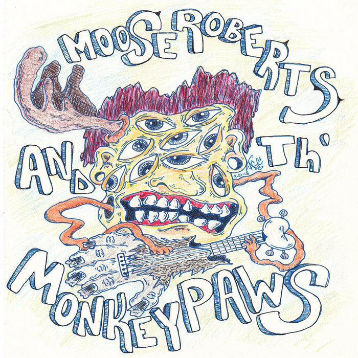 9 EYED! | Moose Trainwreck Roberts and Th' MonkeyPaws! | Moose Roberts