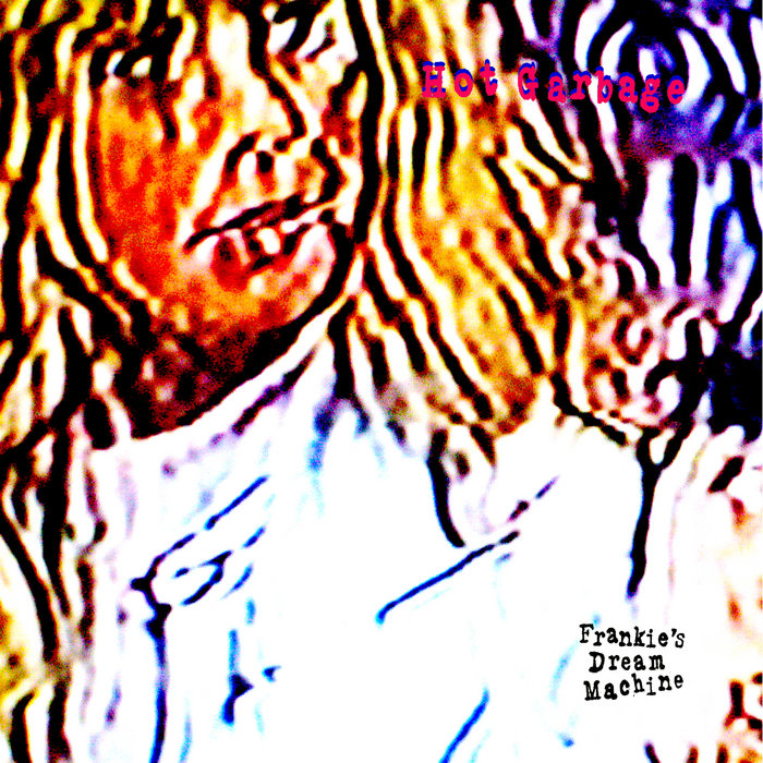 Frankie's Dream Machine | Hot Garbage | Jeff Goulet