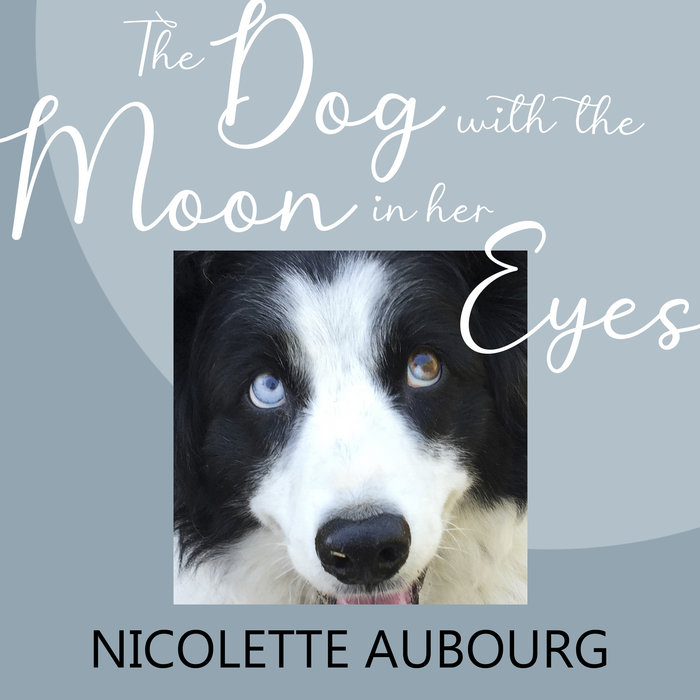The Dog with the Moon in Her Eyes | Nicolette Aubourg