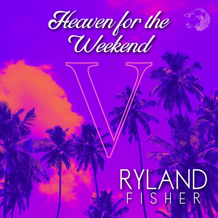 V: Heaven for the Weekend | Ryland Fisher