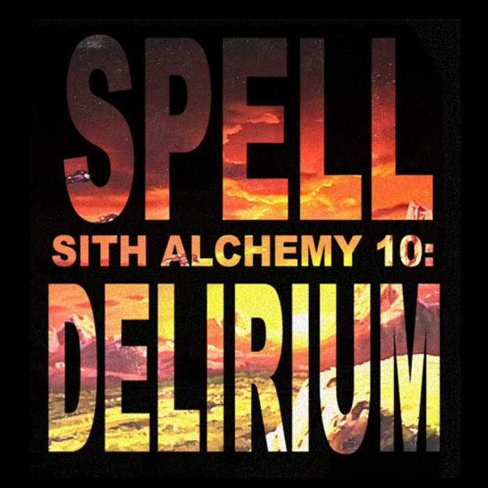 SITH ALCHEMY 10: DELIRIUM | SPELL | SPELLSPELLSPELL