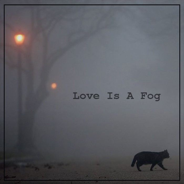Love Is A Fog | Odd Dawn
