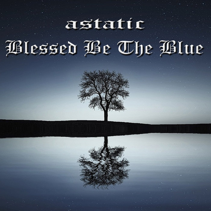 Blessed Be The Blue | astatic