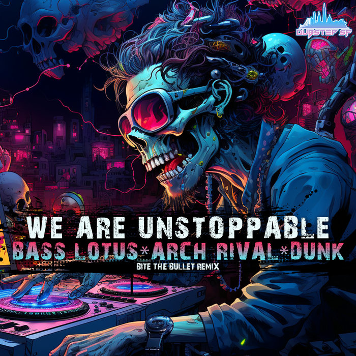 Arch Rival, Dunk, Bass Lotus - We Are Unstoppable (Bite The Bullet ...