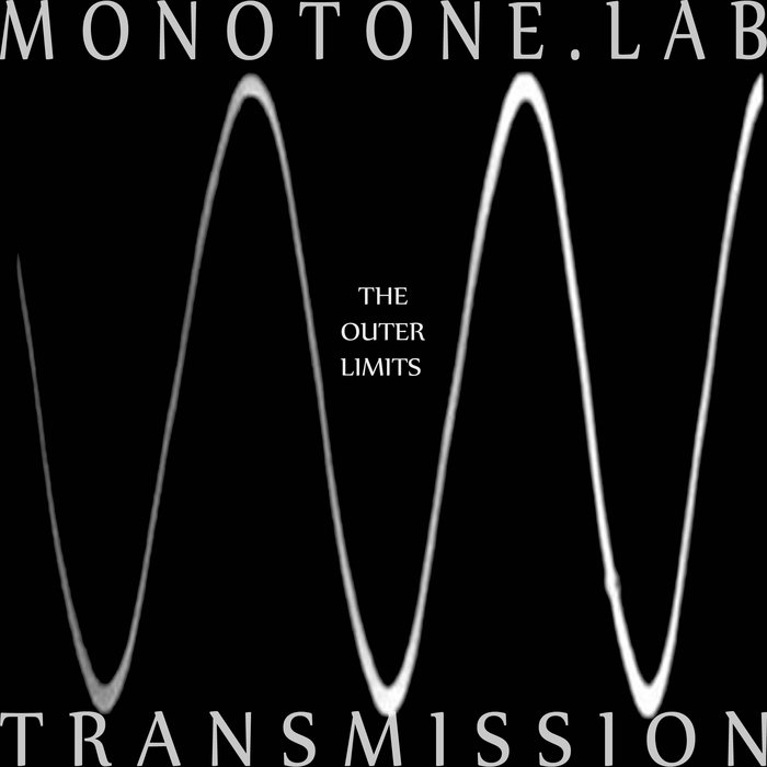TRANSMISSION | MONOTONE.LAB AT OUTER LIMITS | Monotone.lab