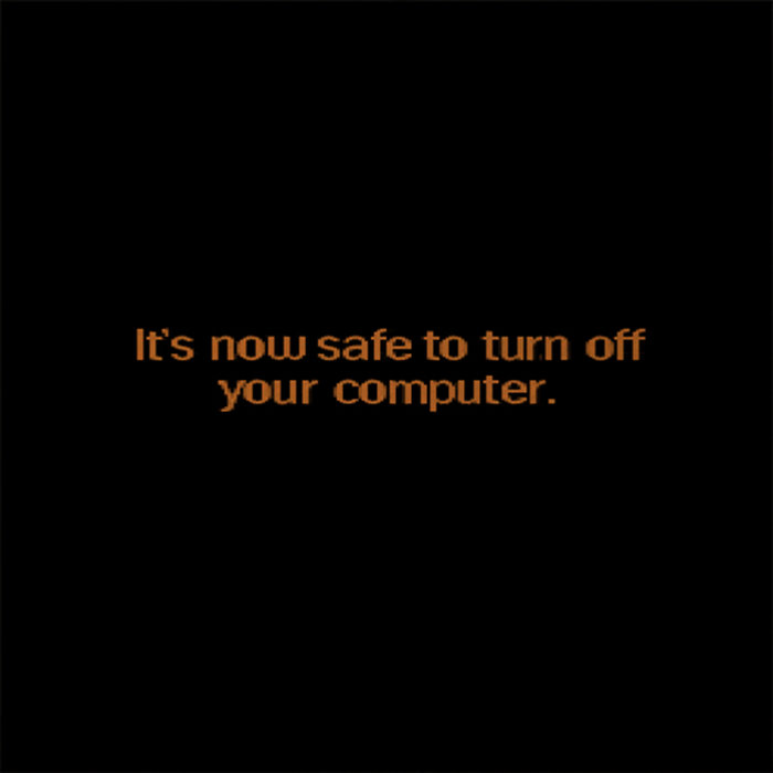 It's Now Safe To Turn Off Your Computer (2012) | nada