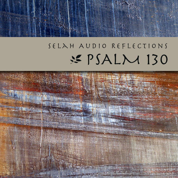 Selah Service Reflections - Psalm 130 | Selah Service / Jeff Johnson