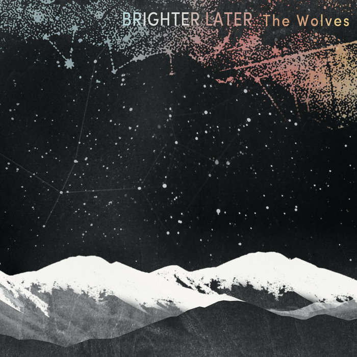 The Wolves [ Album ] | Brighter Later