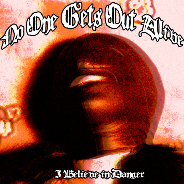 I Believe in Danger Demo | No one gets out Alive | No One Gets Out Alive