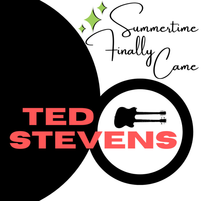 Summertime Finally Came | Ted Stevens