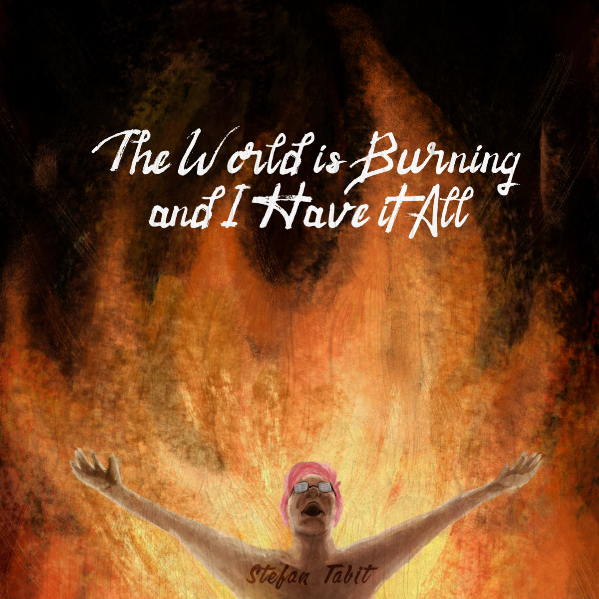 The World is Burning and I Have it All | Stefan Tabit
