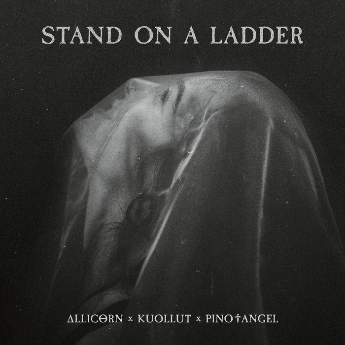 Stand On A Ladder | ΔLLICΘRN x Kuollut x Pino†Angel | Untitled Burial