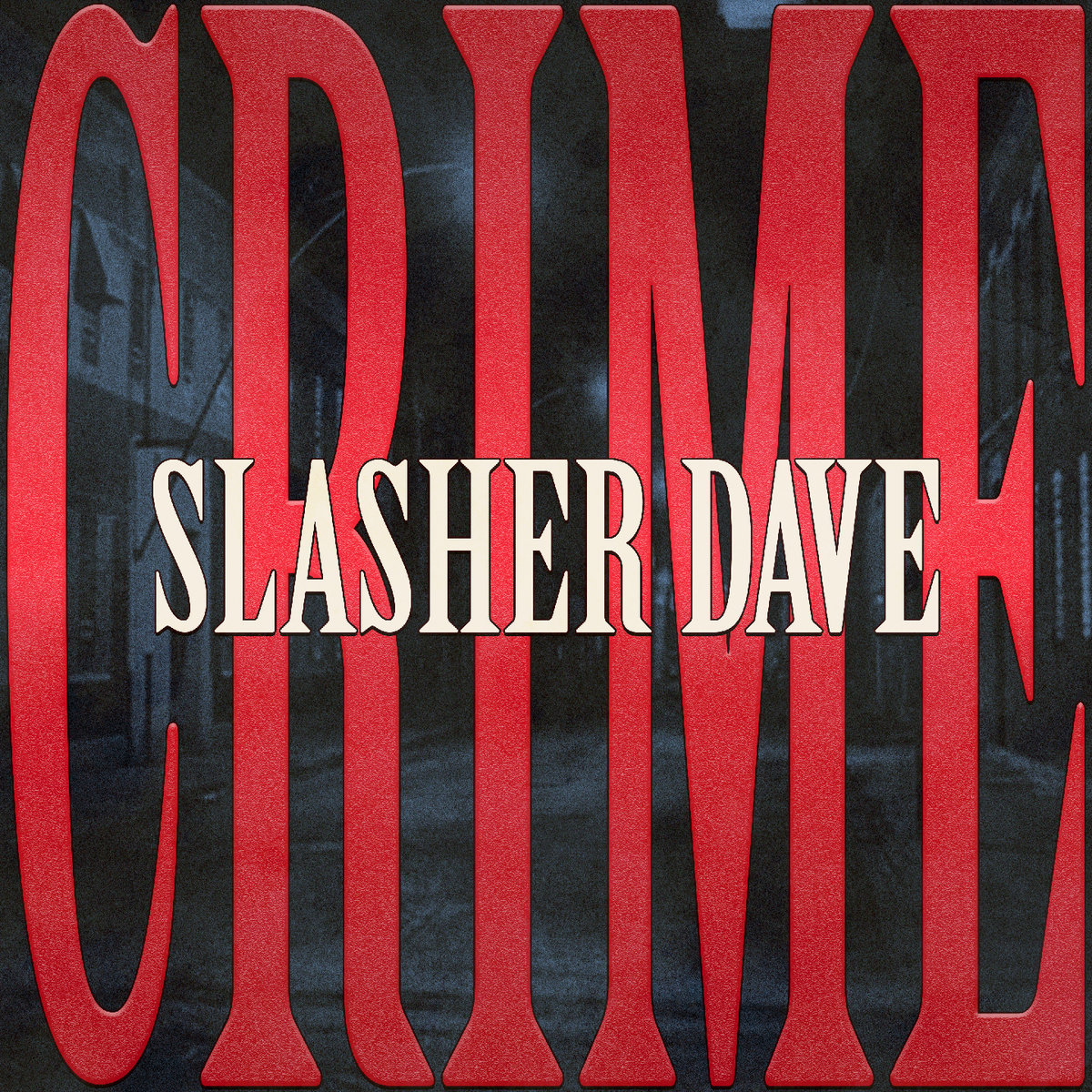 Crime | Slasher Dave