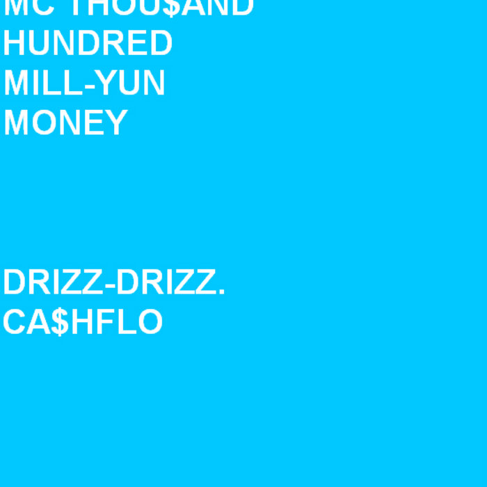 DRIZZ-DRIZZ CA$HFLO | MC THOU$AND-HUNDRED-MILLYUN-MONEY