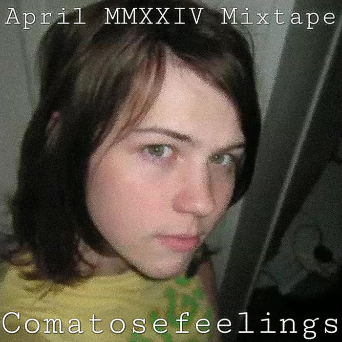 April MMXXIV Mixtape | Comatosefeelings | Iseult