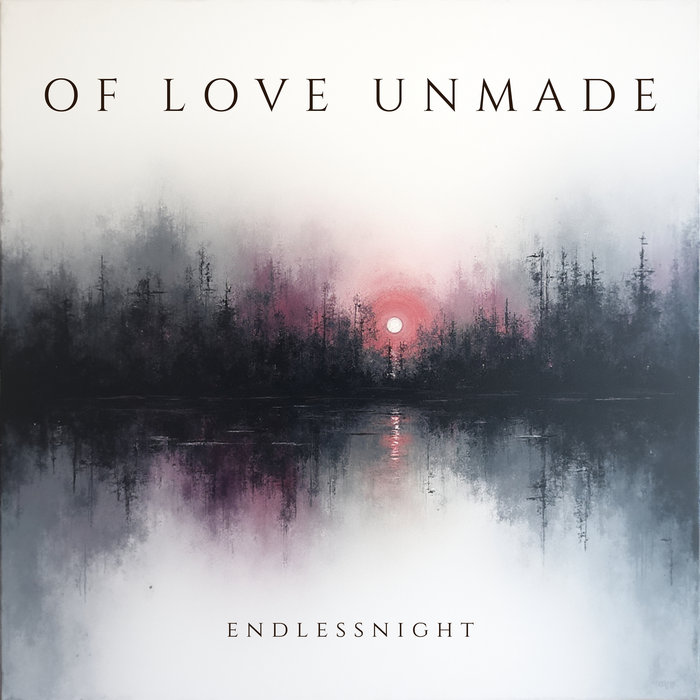 Of Love Unmade | EndlessNight