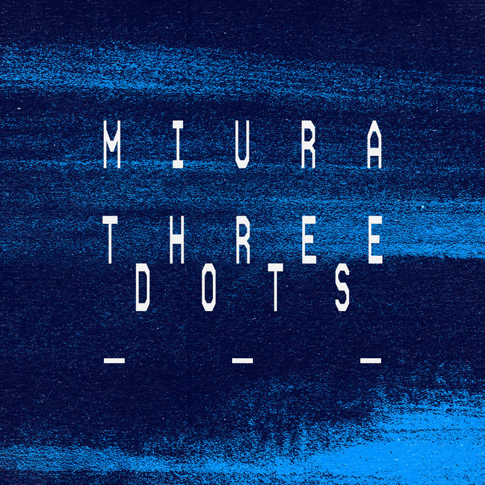 Three Dots | MIURA | Turbo Recordings
