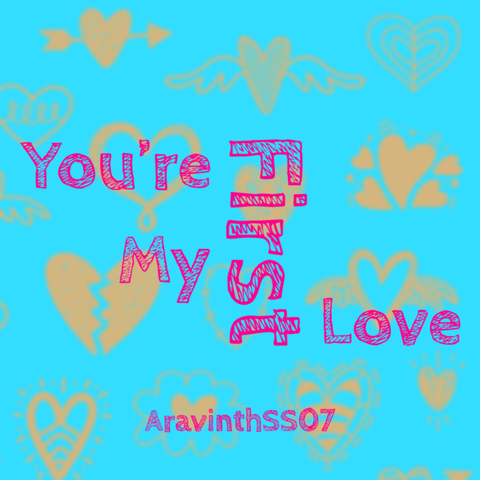 You're My First Love | AravinthSS07