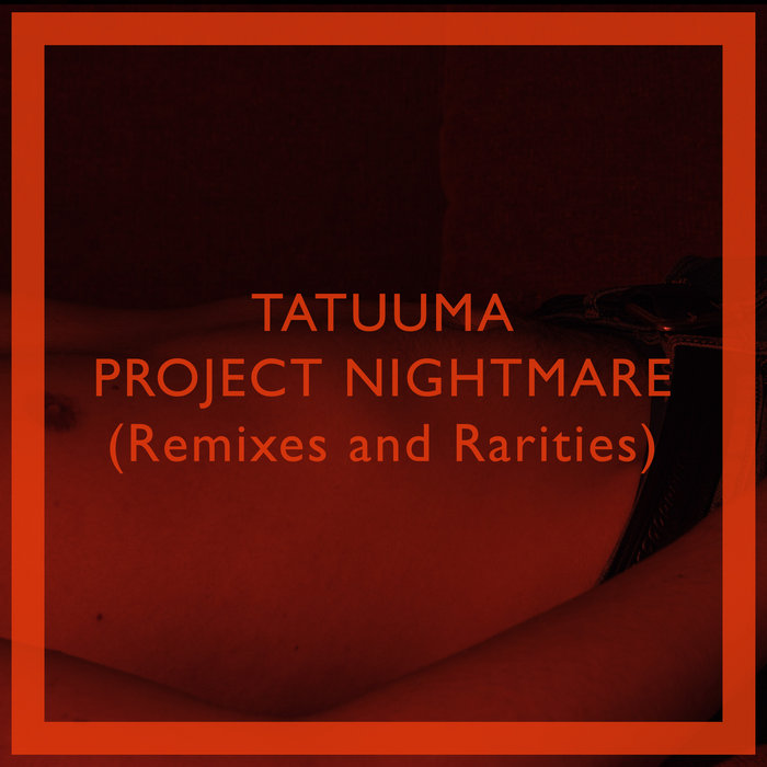 Project Nighmare (Remixes and Rarities) | Tatuuma