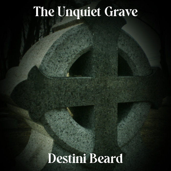 The Unquiet Grave | Destini Beard