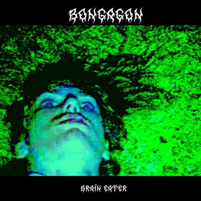 Brain Eater | Bongagon | Cuntsac Records