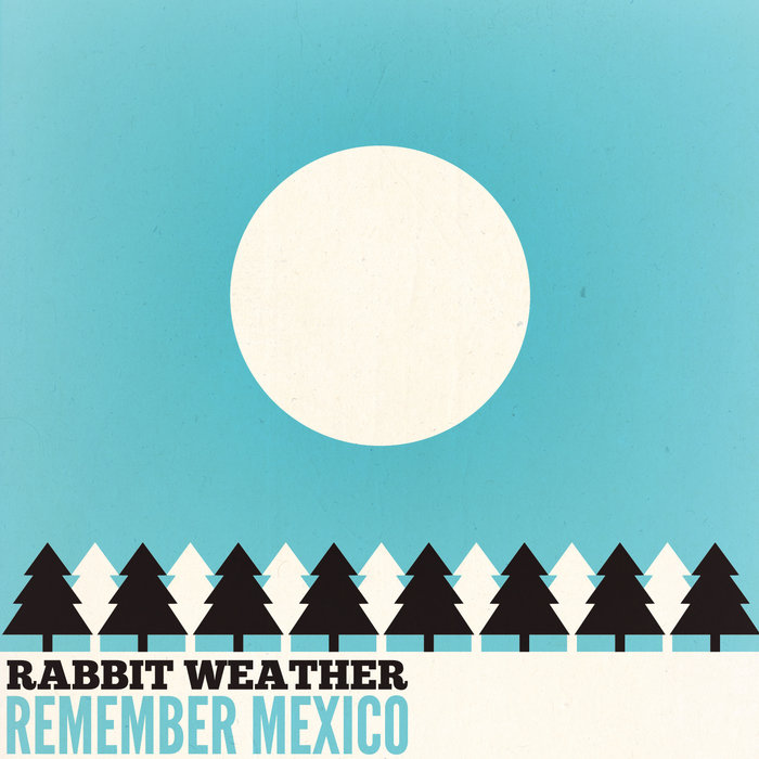 Remember Mexico | Rabbit Weather