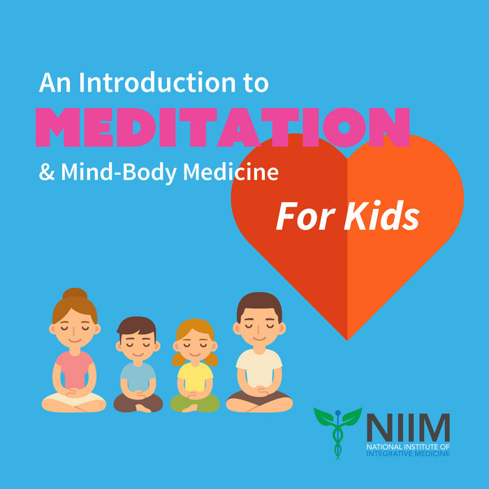 An Introduction to Meditation & Mind-Body Medicine - For Kids ...