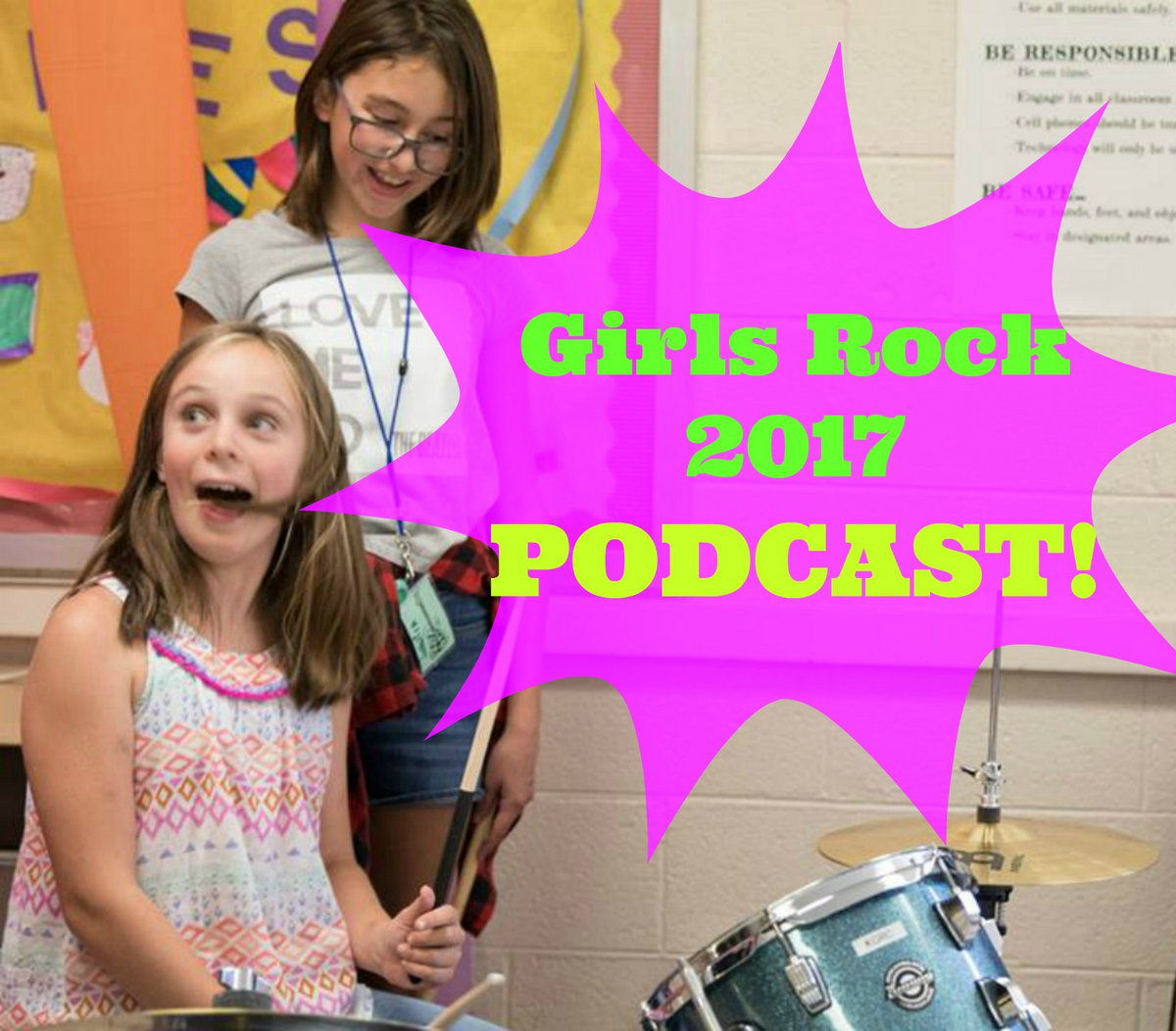 Girls Rock 2017 Podcast | Knoxville Girls Rock Camp