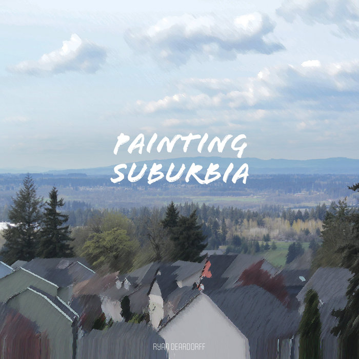 Painting Suburbia | Ryan Deardorff