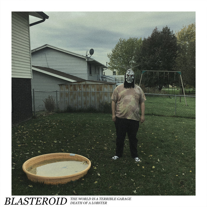 The World is a Terrible Garage / Death of a Lobster | Blasteroid