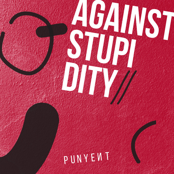 Against Stupidity | Punyent