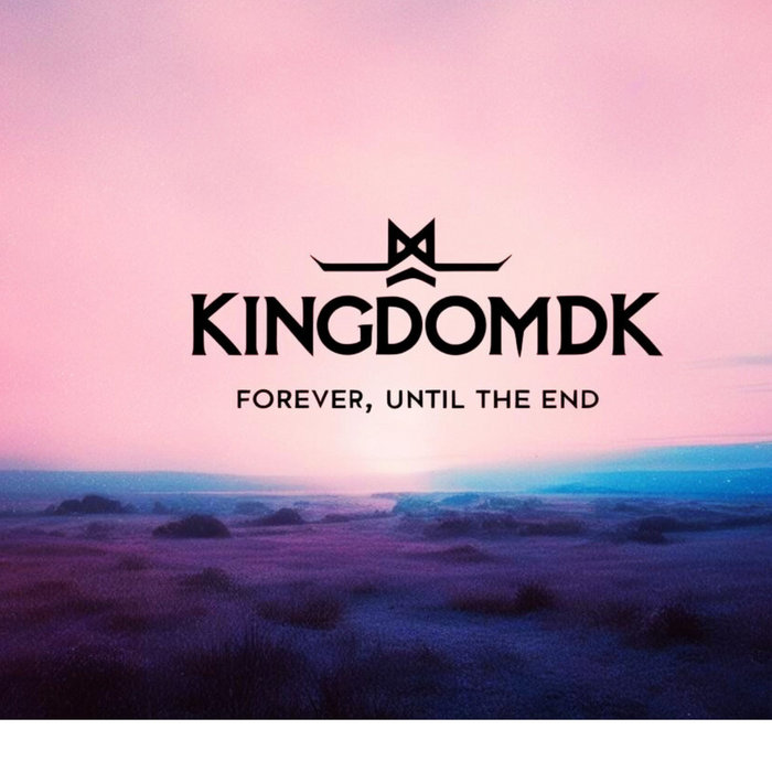 Forever, Until the End | KINGDOMDK