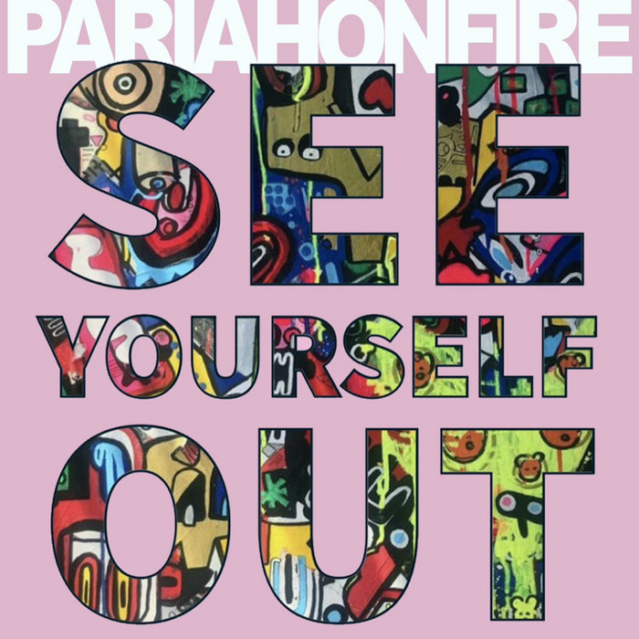 See Yourself Out! | PariahonFire