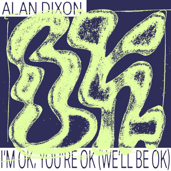 I'm OK, You're OK (We'll Be OK) | Alan Dixon