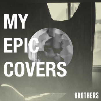 My Epic Covers | Brothers