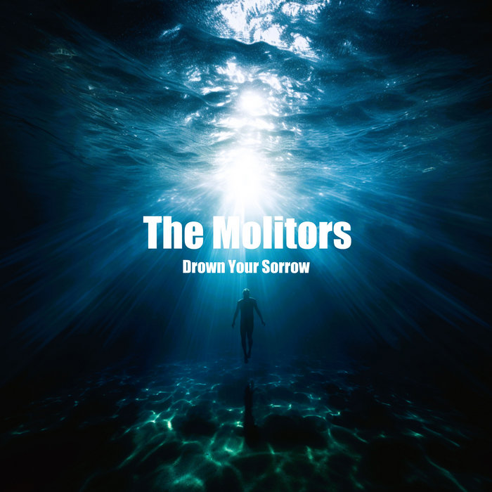 Drown Your Sorrow | The Molitors Drown Your Sorrow | The Molitors