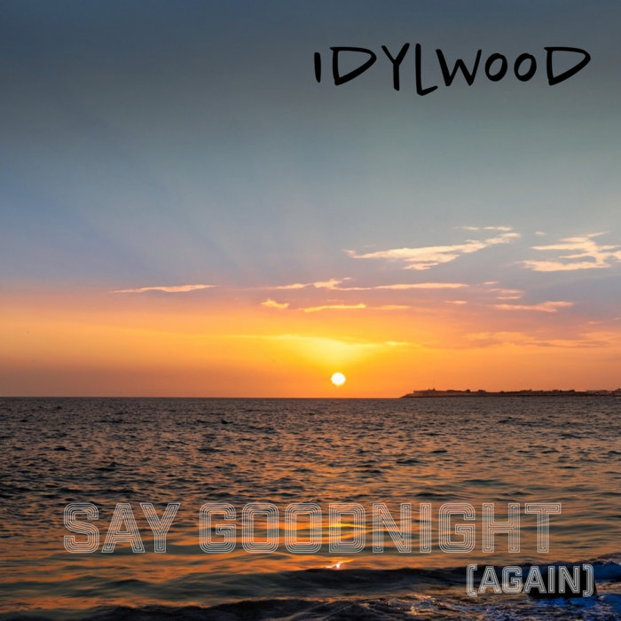 Say Goodnight - Again | Idylwood