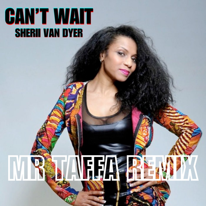 CANT WAIT - MR TAFFA (REMIX) | MR TAFFA, CHERII VAN DYER, CLASSIC HOUSE ...