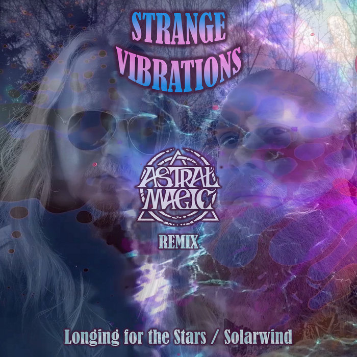 Longing for the Stars / Solarwind (Astral Magic Remix) | Strange Vibrations | Astral Magic