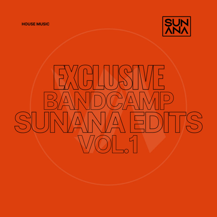EXCLUSIVE BANDCAMP - SUNANA EDIT VOL.1 | The Vibe Arrived by SUNANA