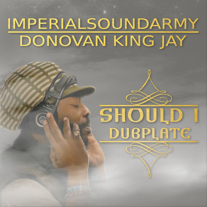 DONOVAN KING JAY - SHOULD I | Imperial Sound Army