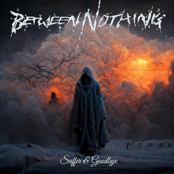 Suffer & Goodbye | Between Nothing