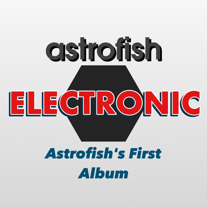 Electronic: Astrofish's First Album | Astrofish