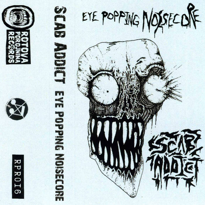 Eye Popping Noisecore | Scab Addict | Rotova Porojnina Records