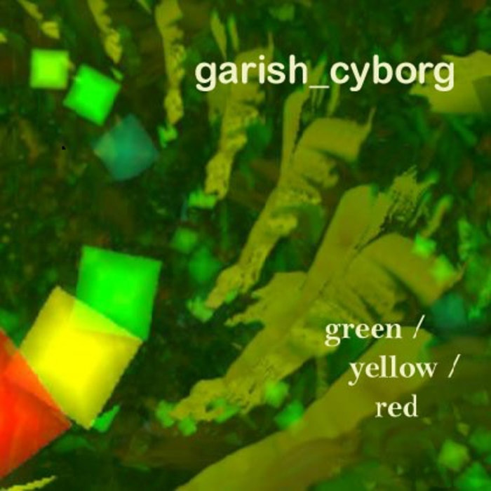 green / yellow / red | garish_cyborg
